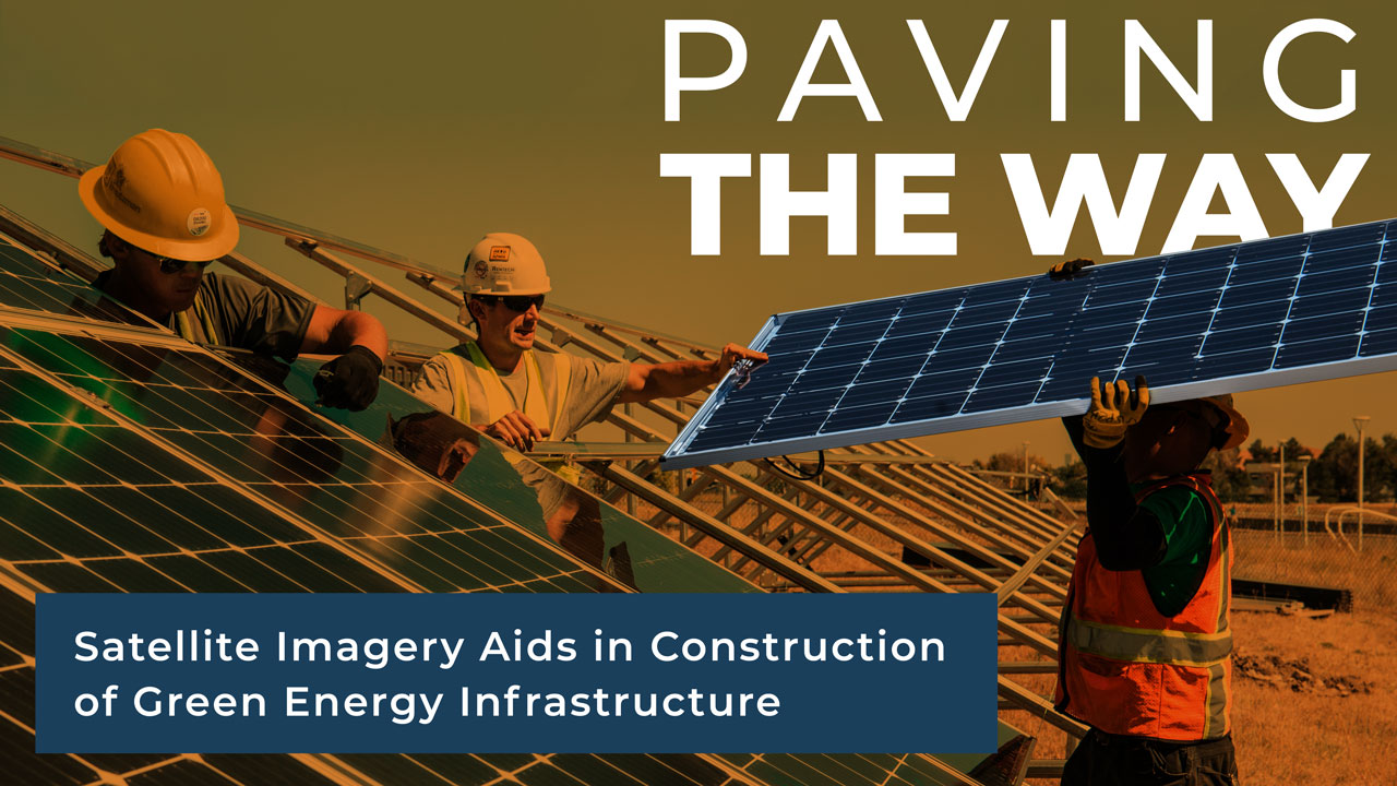 Paving The Way: How Satellite Imagery Aids Construction Of Renewable ...