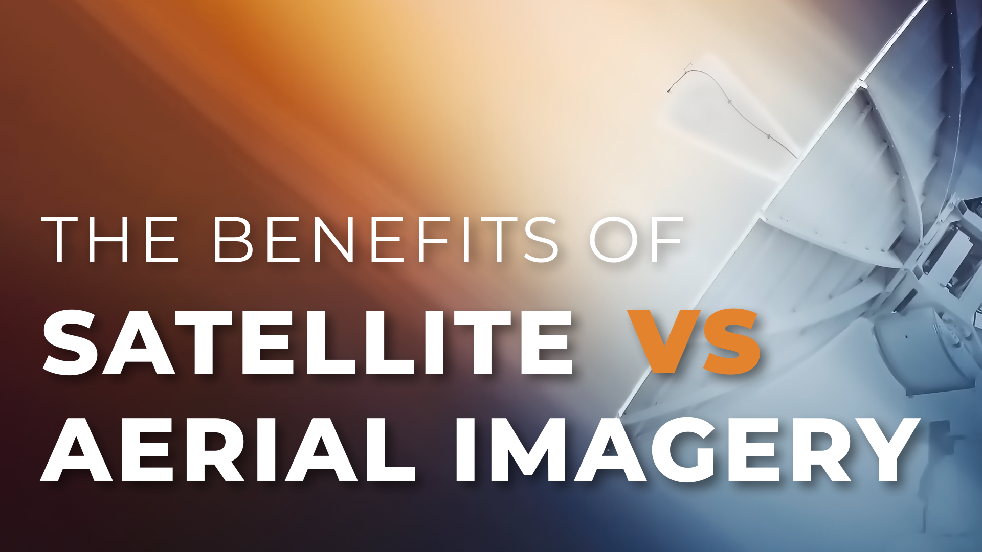 Satellite Vs Aerial Imagery: Which To Use And How To Combine Them ...